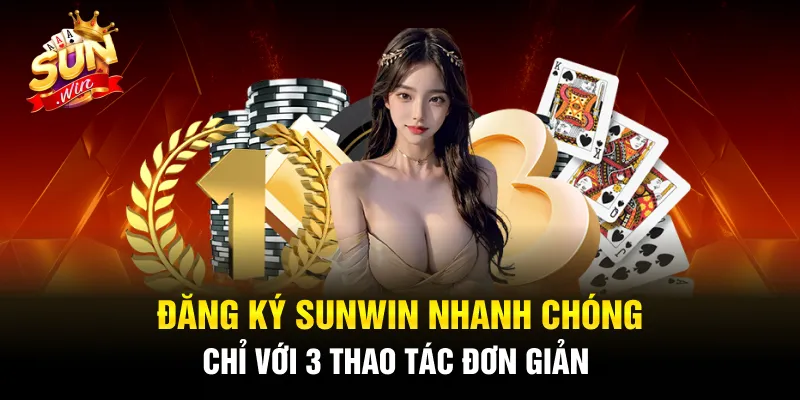 Đăng Ký SUNWIN Nhanh Chóng Chỉ Với 3 Thao Tác Đơn Giản